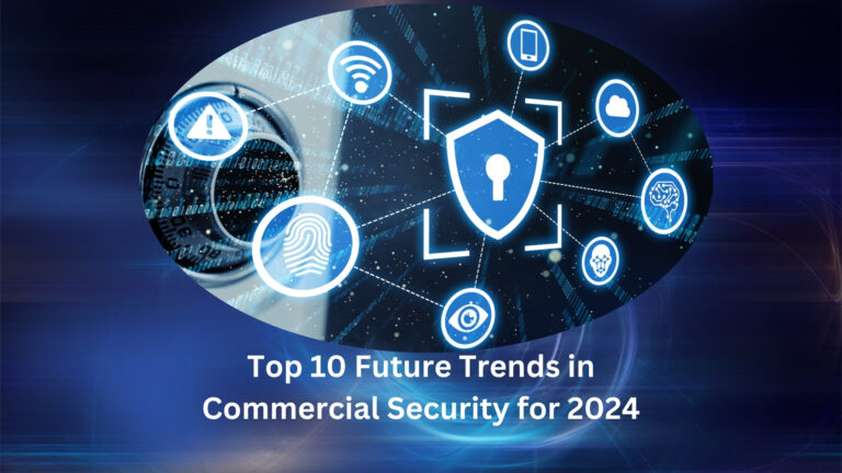 Top 10 Future Trends In Commercial Security For 2024