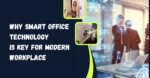The Best Smart Technology Solutions For Your Office